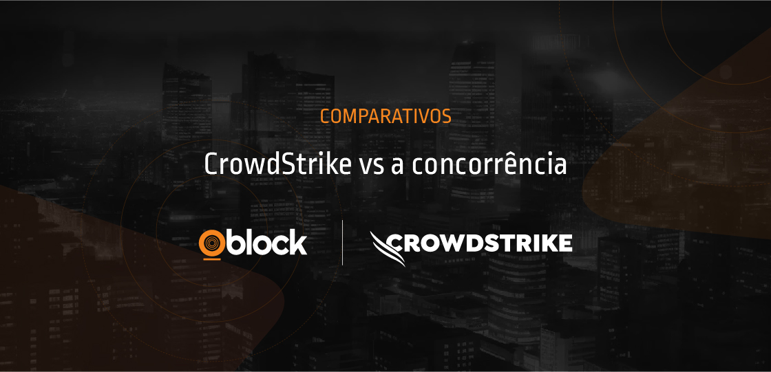 Comparativos CrowdStrike vs concorrência - OBlock